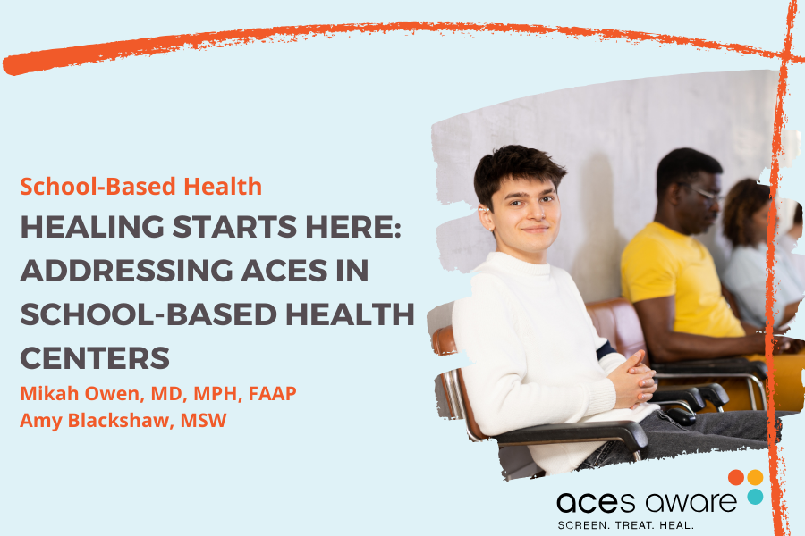 Healing Starts Here: Addressing ACEs in School-Based Health Centers