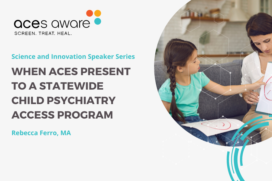 When ACEs Present to a Statewide Child Psychiatry Access Program